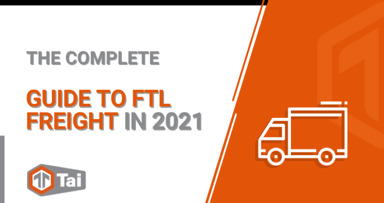 The Complete Guide To FTL Freight In 2021 Tai Software