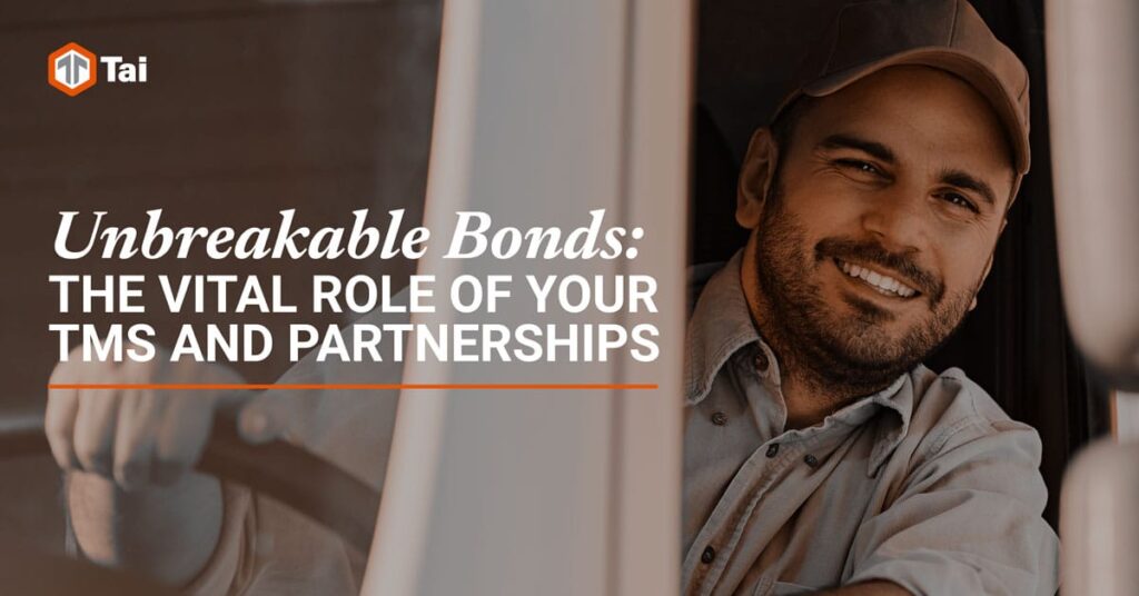 Unbreakable Bonds: Leveraging Tai TMS for Logistics Success - Tai Software