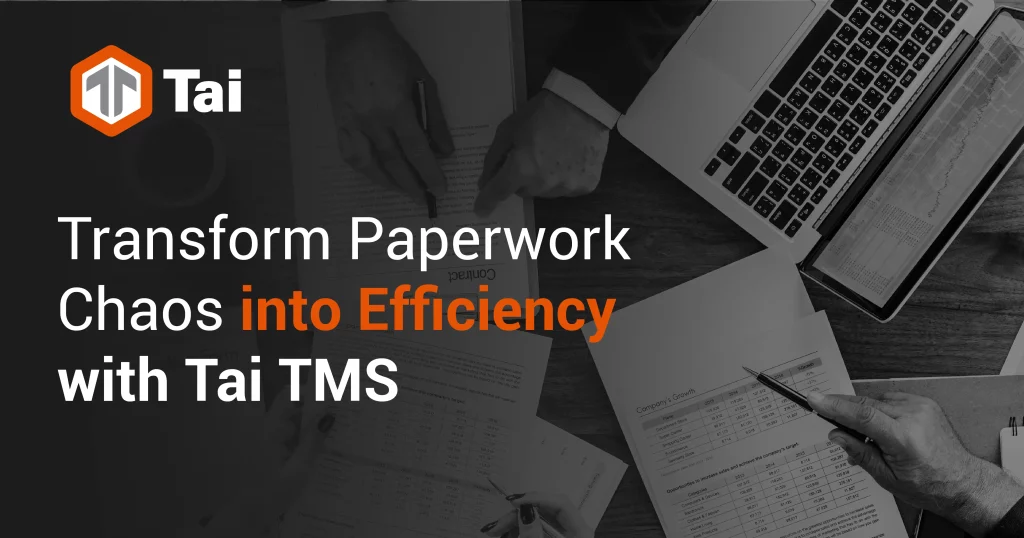 Transform Paperwork Chaos Into Efficiency With Tai TMS - Tai Software