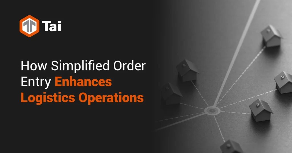 How Simplified Order Entry Enhances Logistic Operations - Tai Software